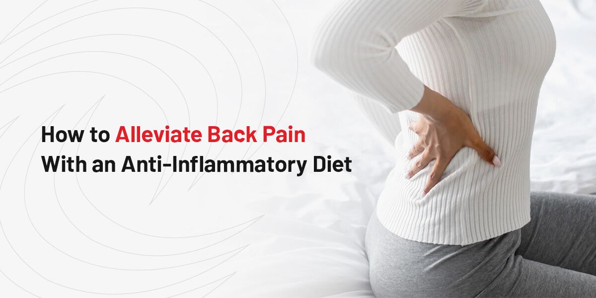 How an Anti-Inflammatory Diet can Help You Relieve Back Pain